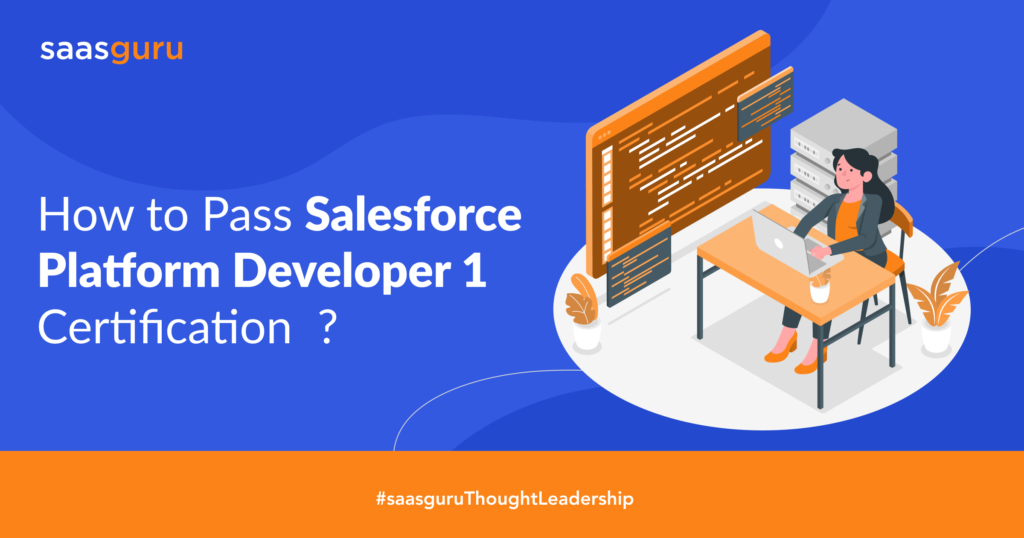 How to Pass Salesforce Platform Developer 1 Certification 2022? - Blog ...