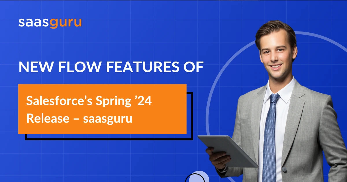 New Flow Features of Salesforce’s Spring ’24 Release – saasguru