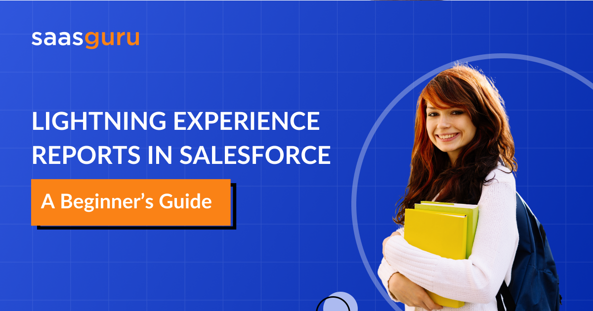 Lightning Experience Reports in Salesforce – A Beginner’s Guide